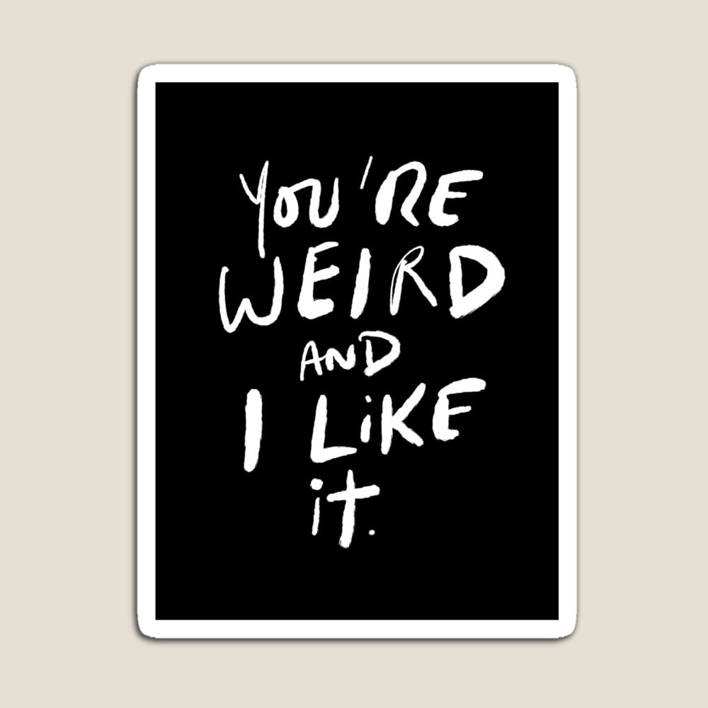 DOPASTICKER You'Re Weird And I Like It Sticker - 1864 Hot Trending ...