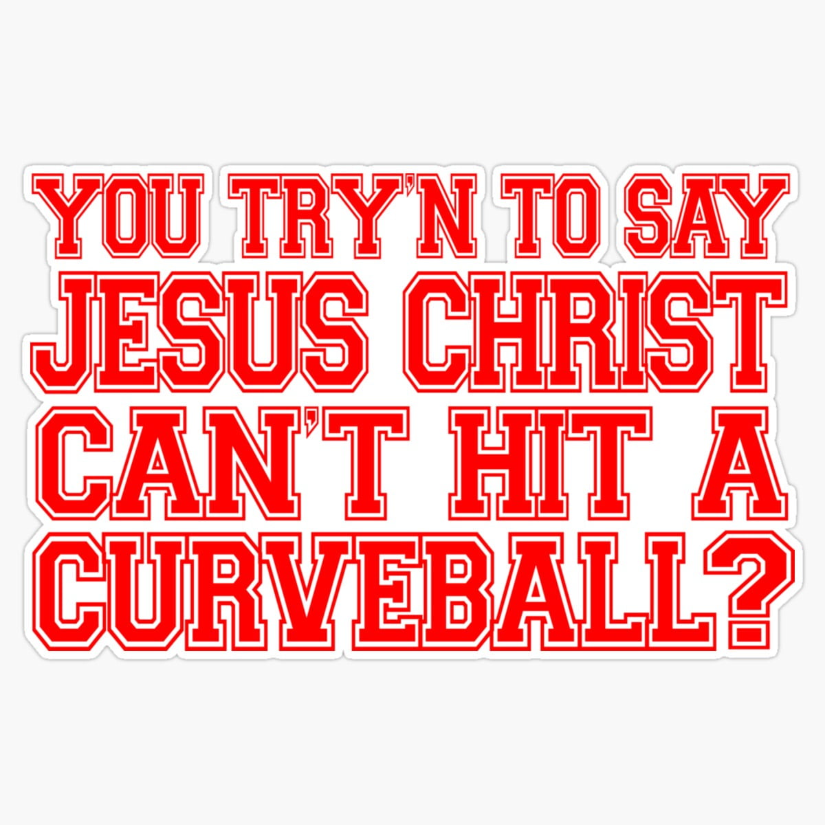DOPASTICKER You Try'N To Say Christ Can'T Hit A Curveball? Sticker ...
