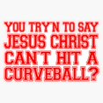 DOPASTICKER You Try'N To Say Christ Can'T Hit A Curveball? Sticker ...