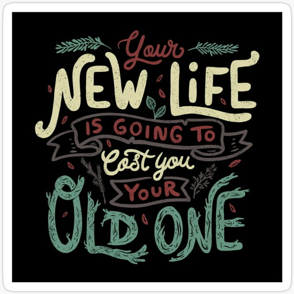 DOPASTICKER Your New Life Is Going To Cost You Your Old One Ii Perfect ...