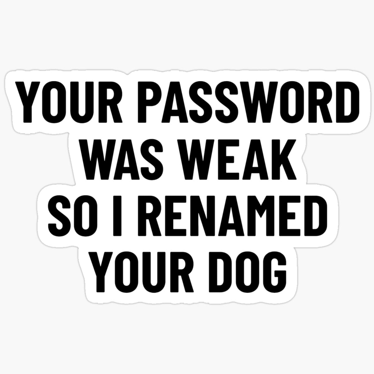 DOPASTICKER Your Password Was Weak So I Renamed Your Dog Cybersecurity ...