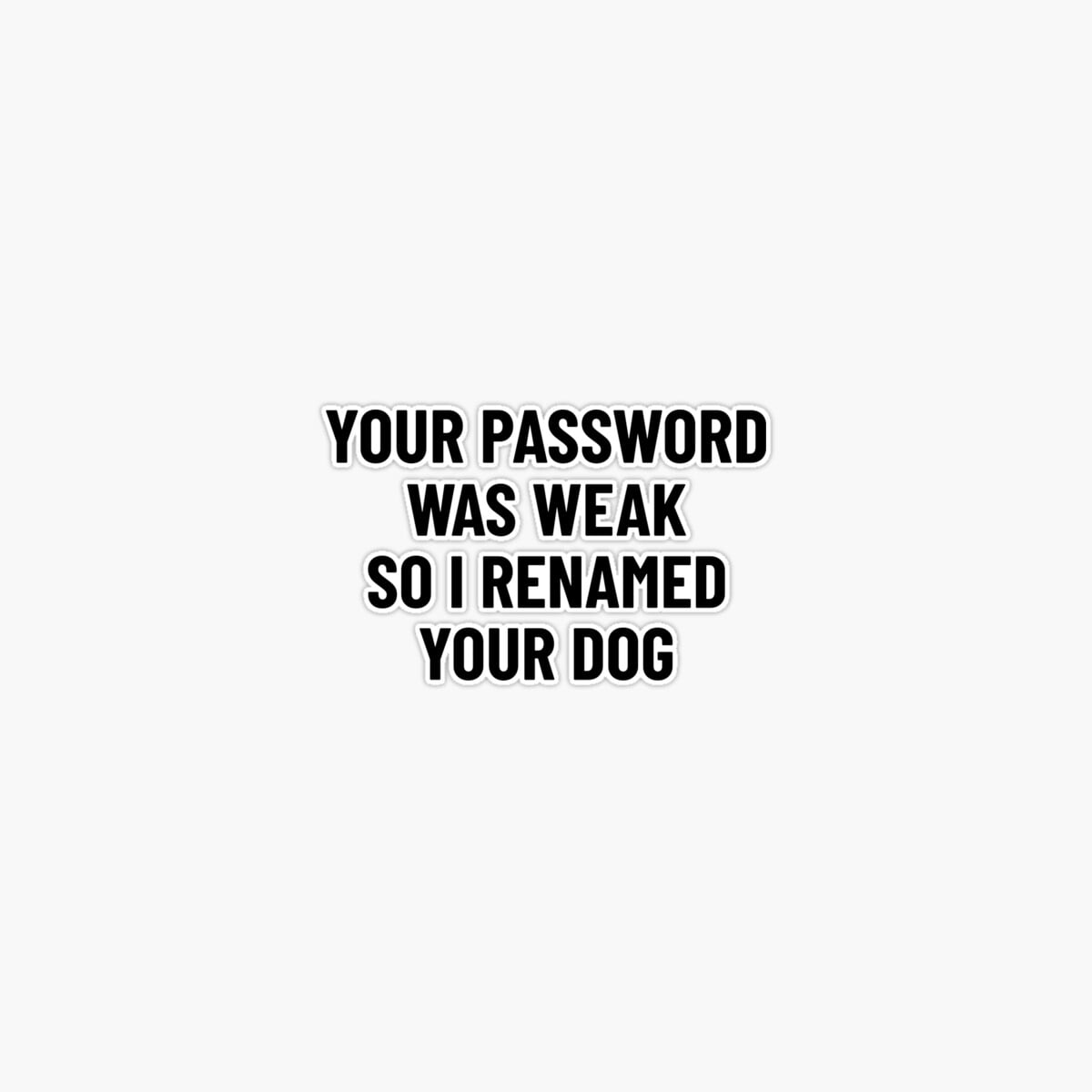 DOPASTICKER Your Password Was Weak So I Renamed Your Dog Cybersecurity ...