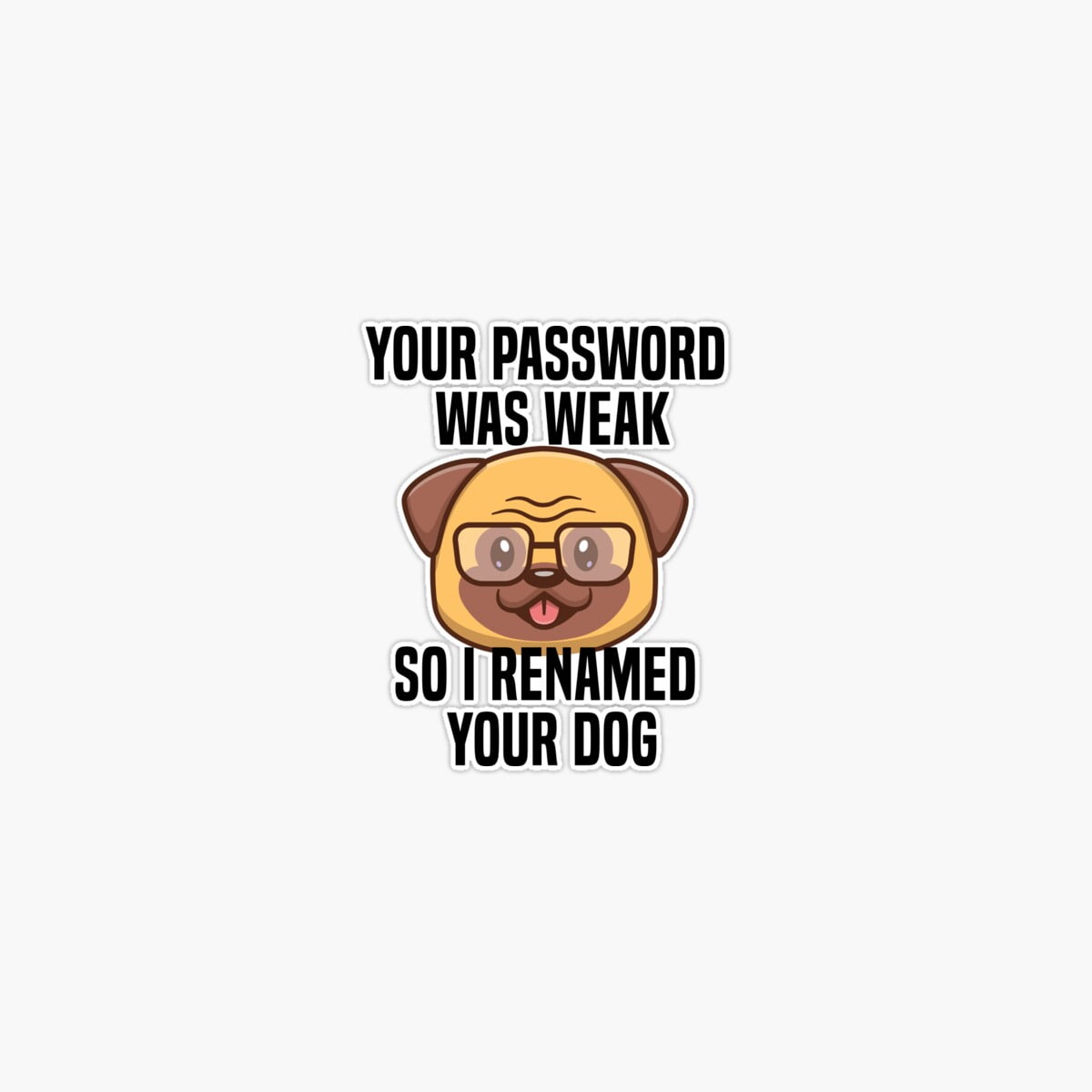 DOPASTICKER Your Password Was Weak So I Renamed Your Dog Sticker ...