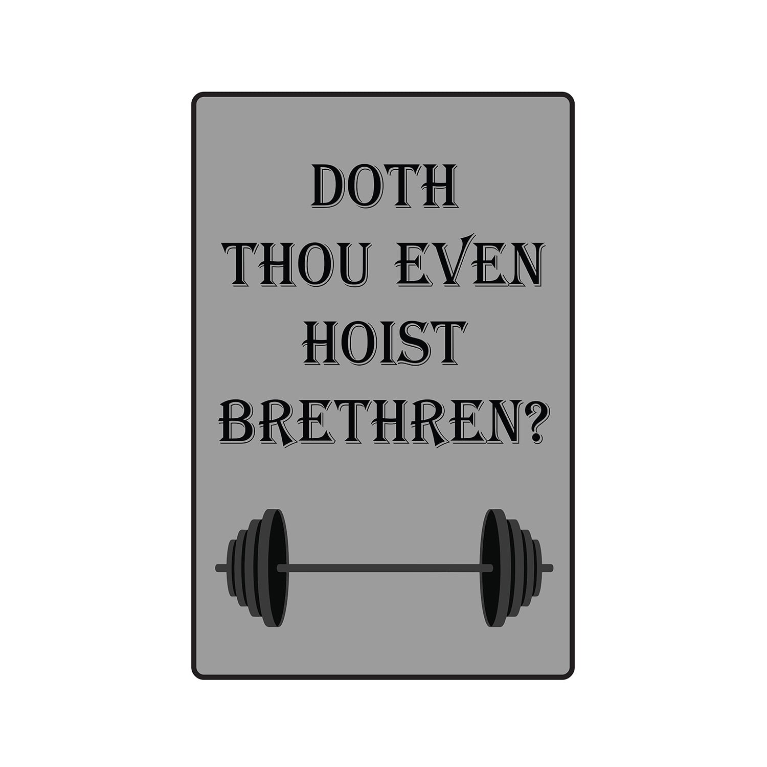 DOTH THOU EVEN HOIST BRETHEREN Aluminum Sign work out exercise gym ...