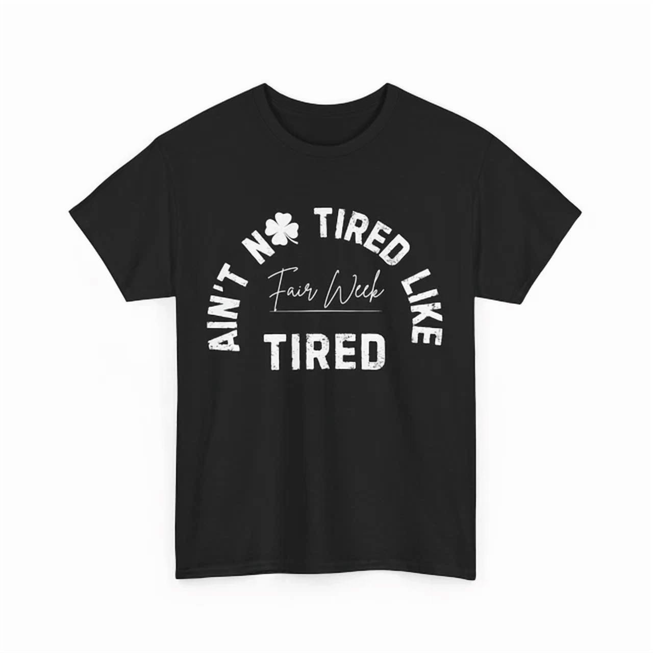 DOVU Ain'T No Tired Like Fair Week Tired Shirt Unisex S-5XL Hot ...