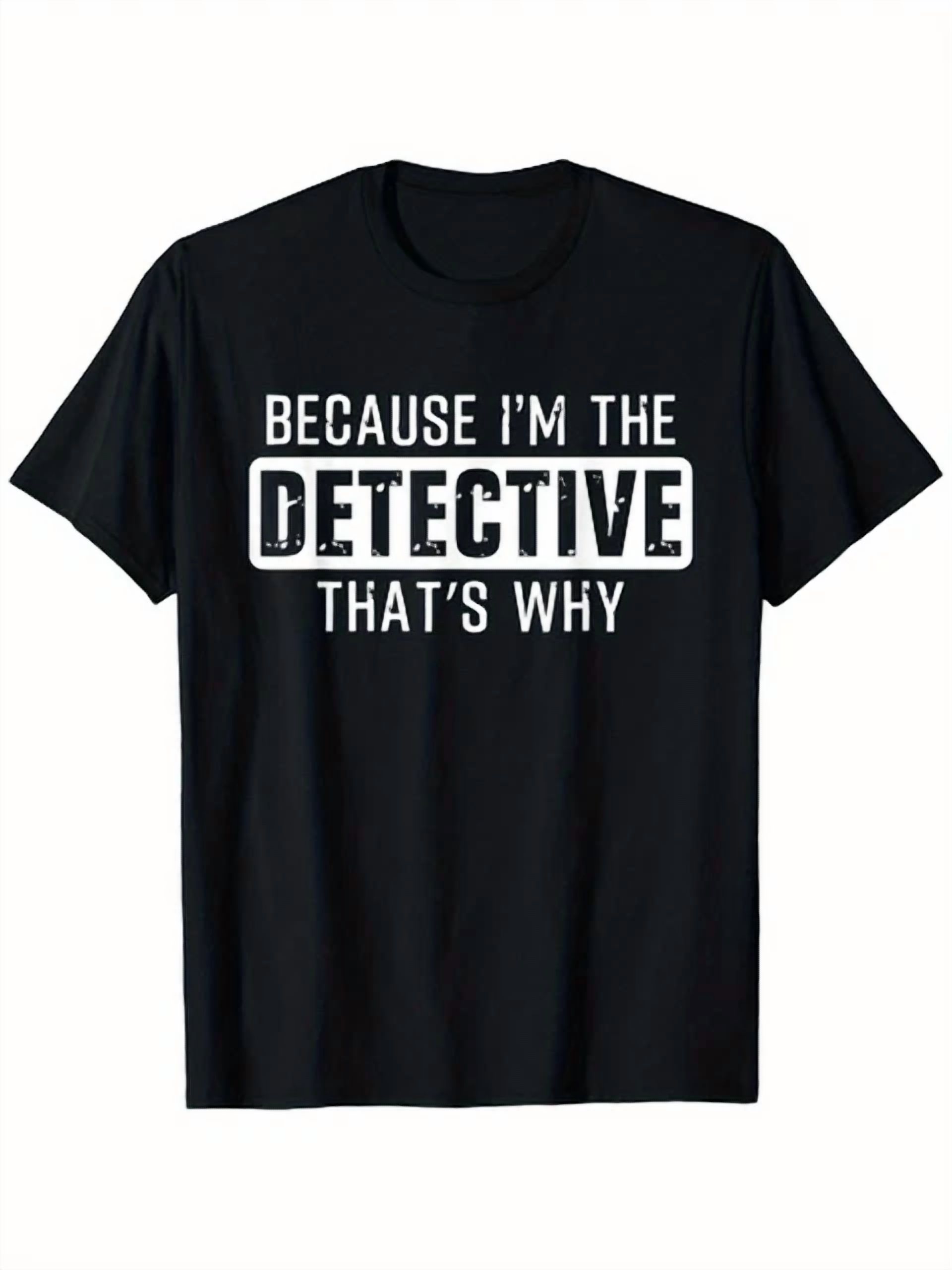 DOVU Because I'M The Detective That'S Why - Funny Detective T-Shirt ...