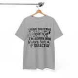 DOVU Bold T-Shirt - I Have Selective Hearing Im Sorry You Were Not ...