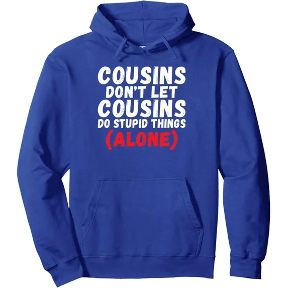 DOVU Cousins Dont Let Cousins Do Stupid Things Alone Unisex Hoodie ...