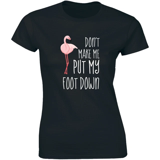 DOVU Don'T Make Me Put My Foot Down - Cut Pink Flamingo Bird T-Shirt ...