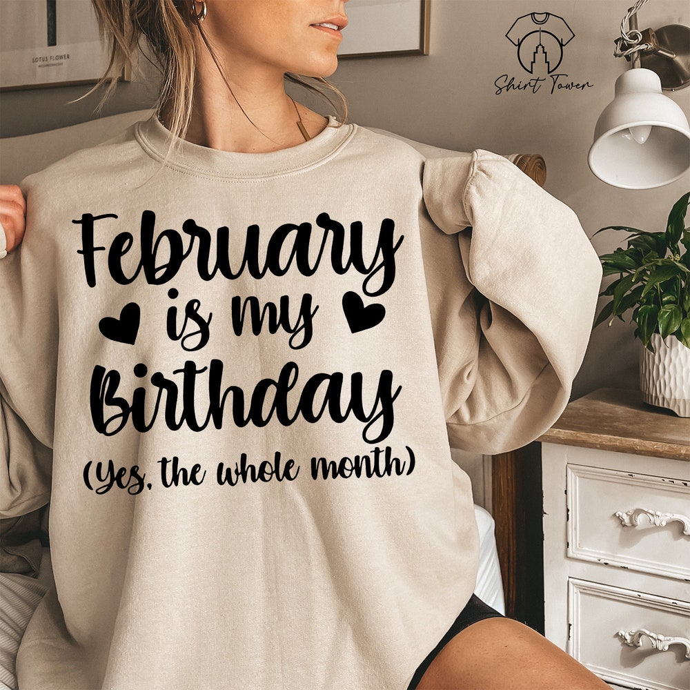 DOVU February Is My Birthday Yes The Who.Le Month Sweatshirt, February ...