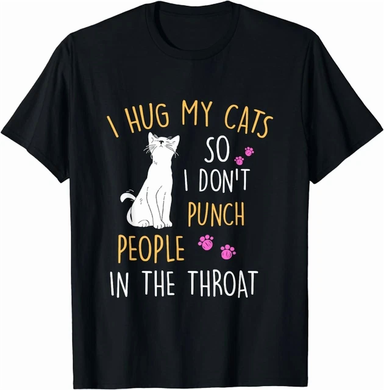 DOVU Funny Cat I Hug My Cat So I Don'T Punch People In The Throat T ...
