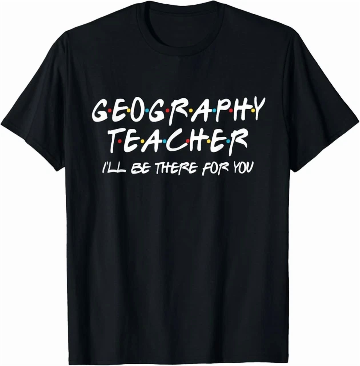 DOVU Geography Teacher I'Ll Be There For You Geography Teacher T-Shirt ...