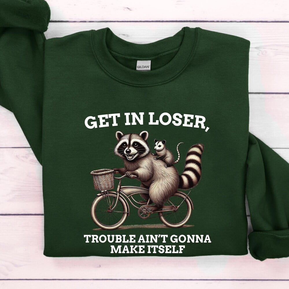 DOVU Get In Loser Sweatshirt, Trouble Ain'T Gonna Make Itse.Lf ...