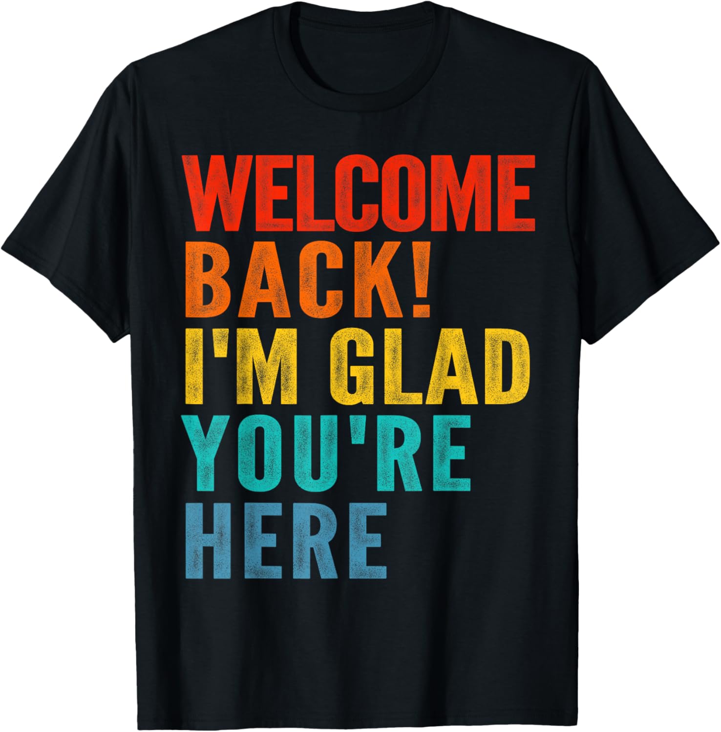 DOVU Happy Welcome Back I'M Glad You'Re Here For Men Women Kid T-Shirt ...