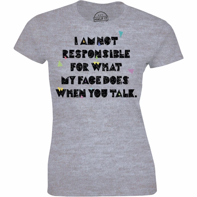 DOVU I Am Not Responsible For What My Face Does When You Talk Funny T ...
