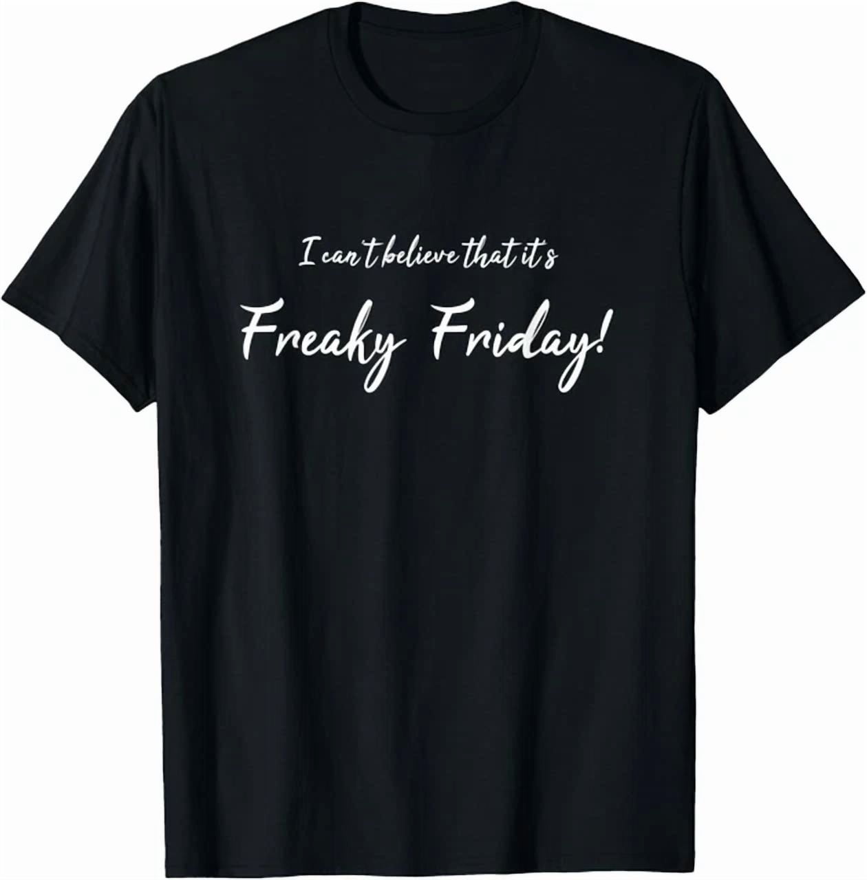 DOVU I Can'T Believe It'S Freaky Friday Fun T-Shirt Unisex S-5XL Hot ...