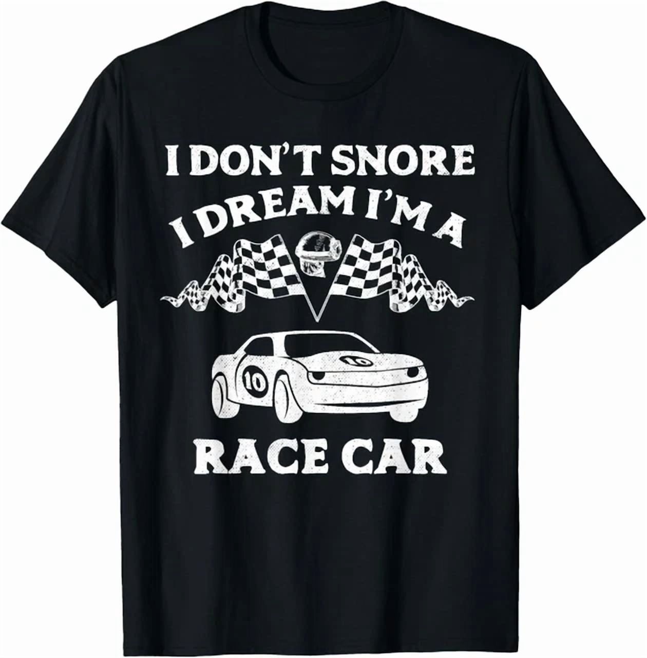 DOVU I Don'T Snore I Dream I'M A Race Car T-Shirt Racing T-Shirt Unisex ...