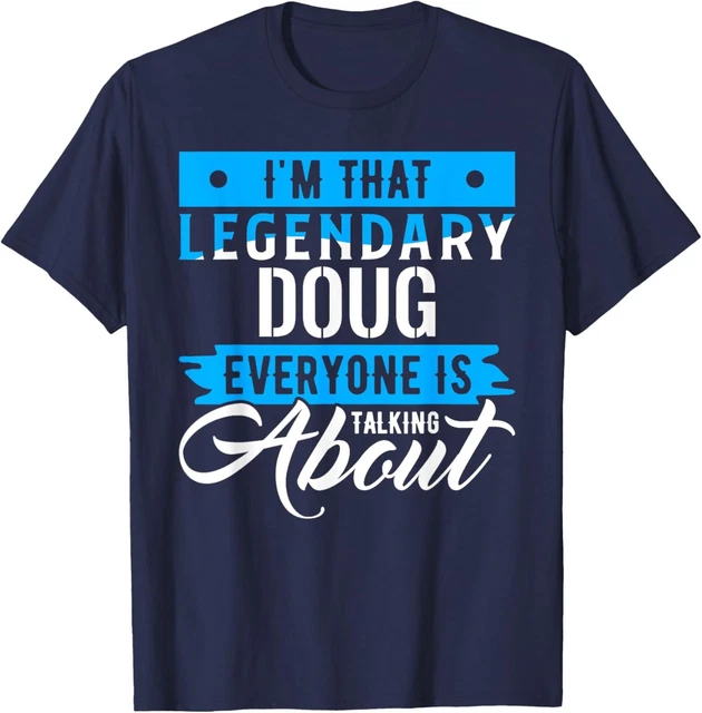 DOVU I'M That Legendary Doug Everyone Is Talking About Doug T-Shirt ...