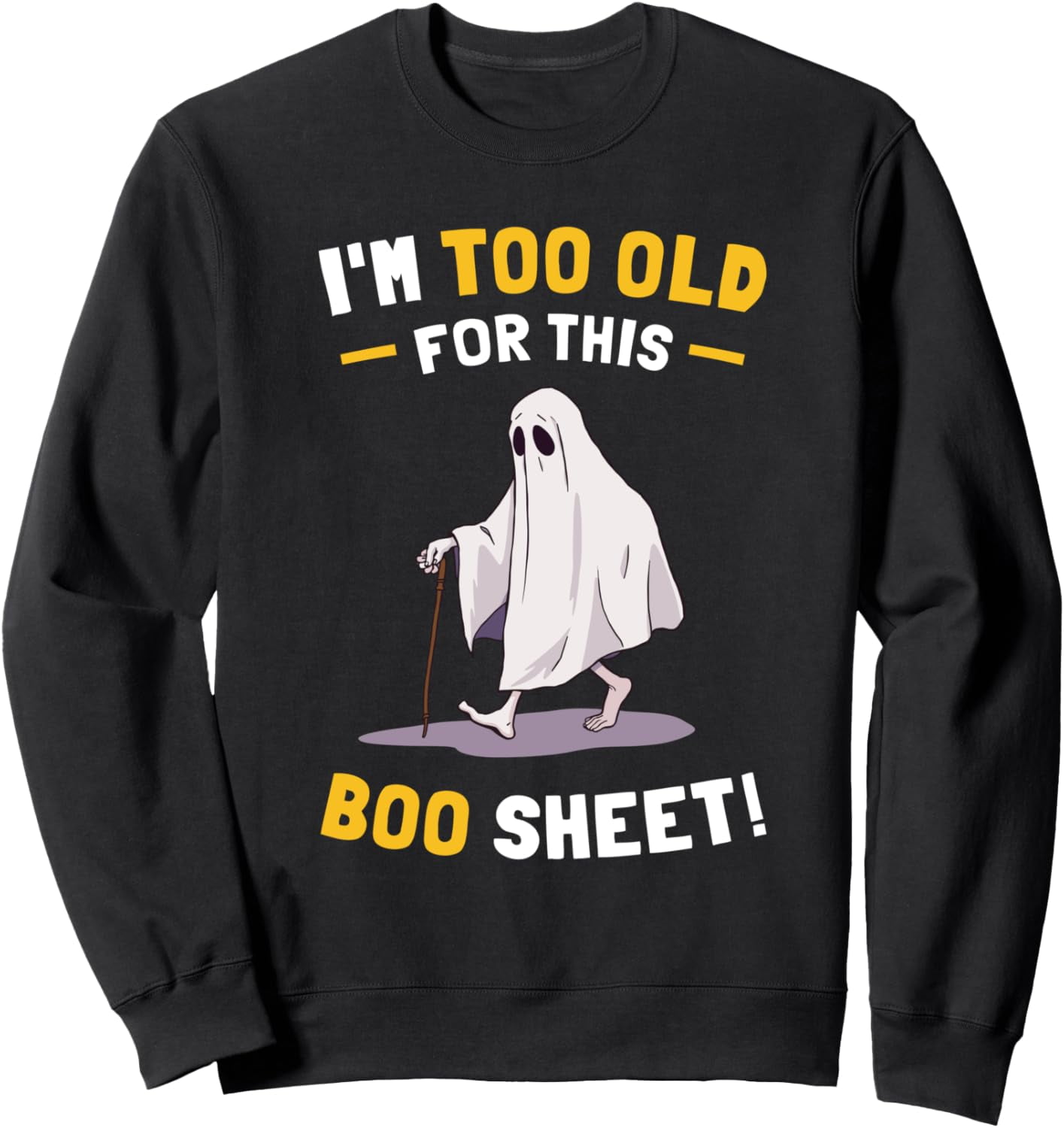 DOVU I'M Too Old For This Boo Sheet - Hal.Low.Een Ghost Sweatshirt ...