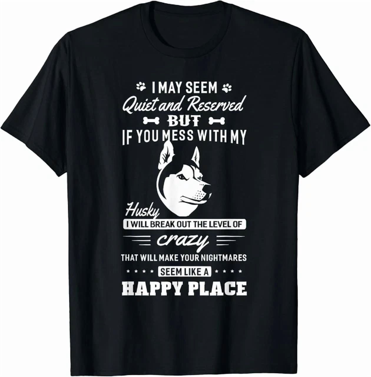 DOVU I May Seem Quiet Don'T Mess With My Husky Dog T-Shirt Unisex S-5XL ...