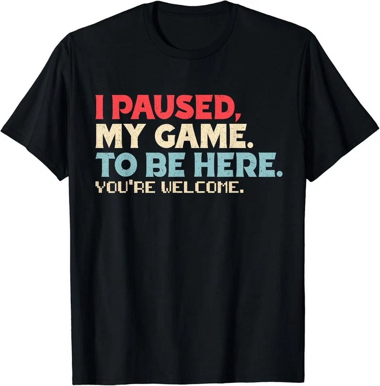 DOVU I Paused My Game To Be Here You Re Welcome Retro Gamer T-Shirt ...