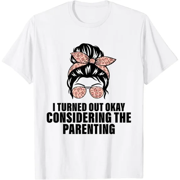 DOVU I Turned Out Okay Considering The Parenting Funny Parenting T ...