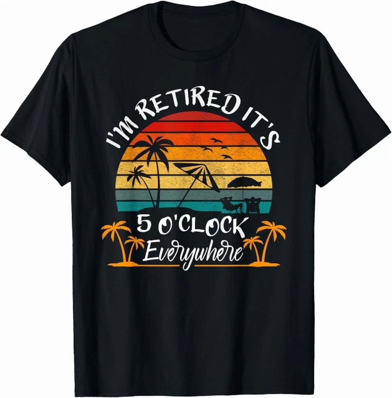 DOVU It'S 5 O Clock Everywhere I'M Retired Summer Retirement T-Shirt ...