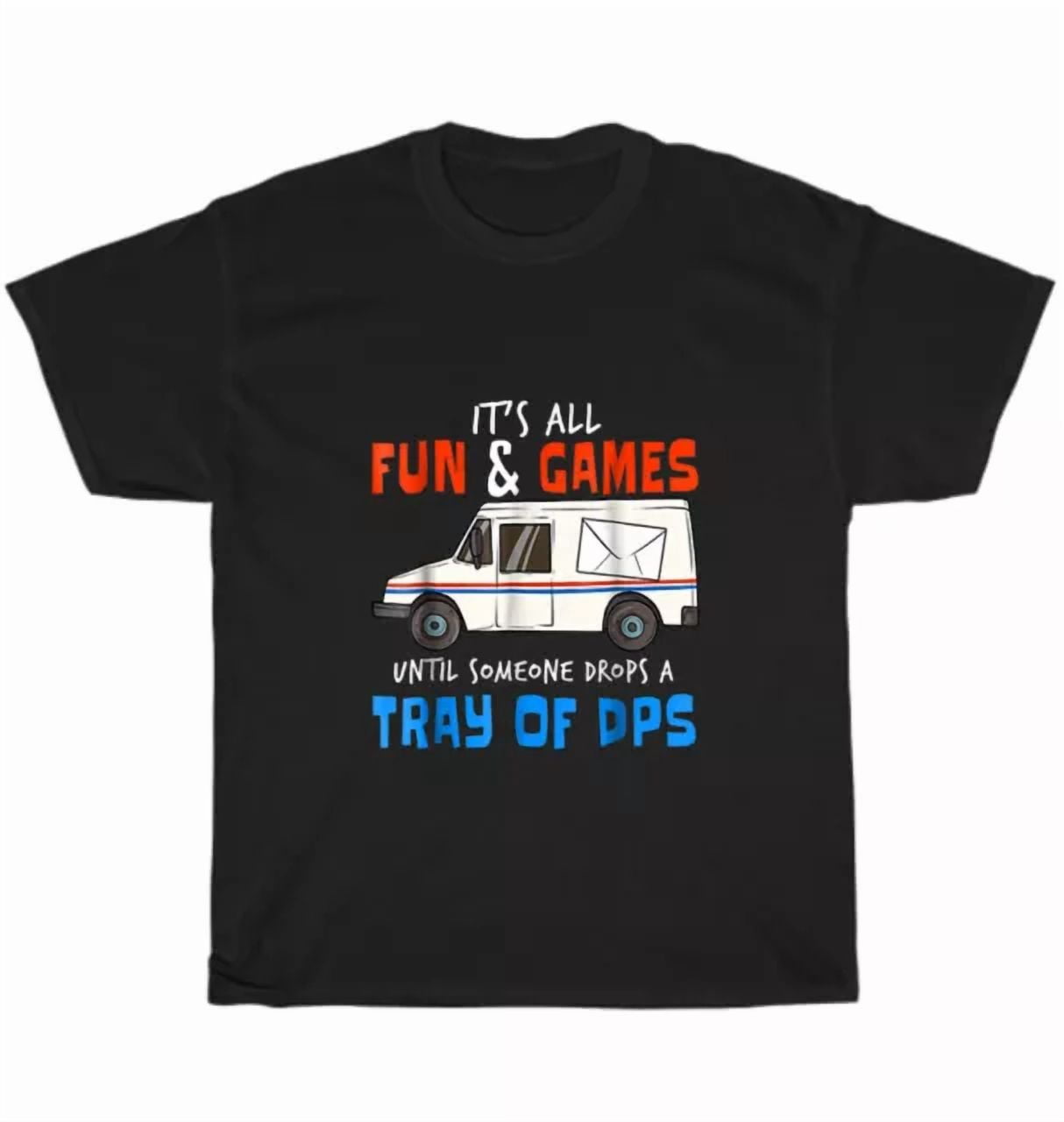 DOVU It'S All Fun And Games Until Drops Tray Of Dps Postal Workers Carrier T-Shirt Unisex S-5XL ...