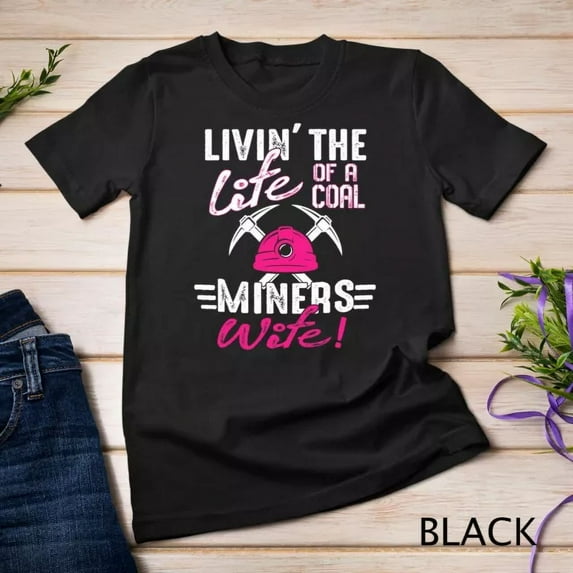 DOVU Livin' The Life Of A Coal Miners Wife Miner Mining Shirt Unisex S ...