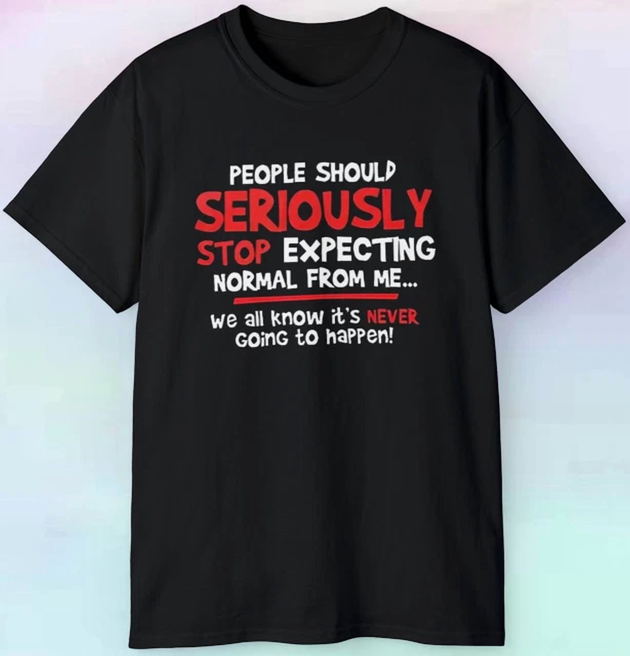 DOVU Men'S People Should Stop Expecting Normal From Me T Shirt, Funny ...