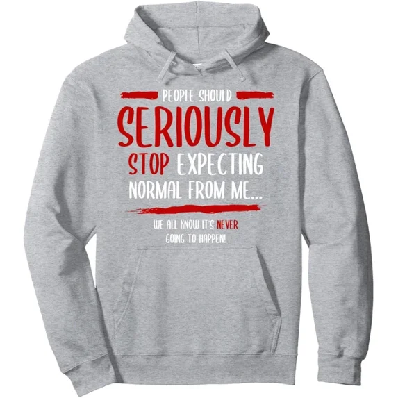 DOVU People Should Seriously Stop Expecting Normal From Me Unisex ...