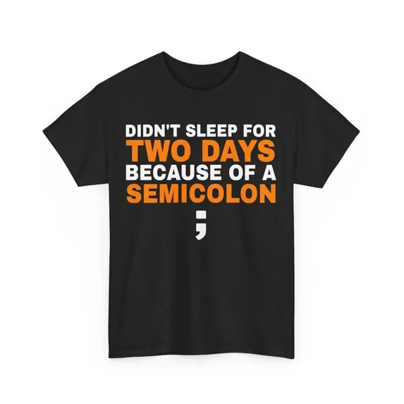 DOVU Programmer Didn'T Sleep For Two Days Because Of A Semicolon Funny T-Shirt Unisex S-5XL Hot ...