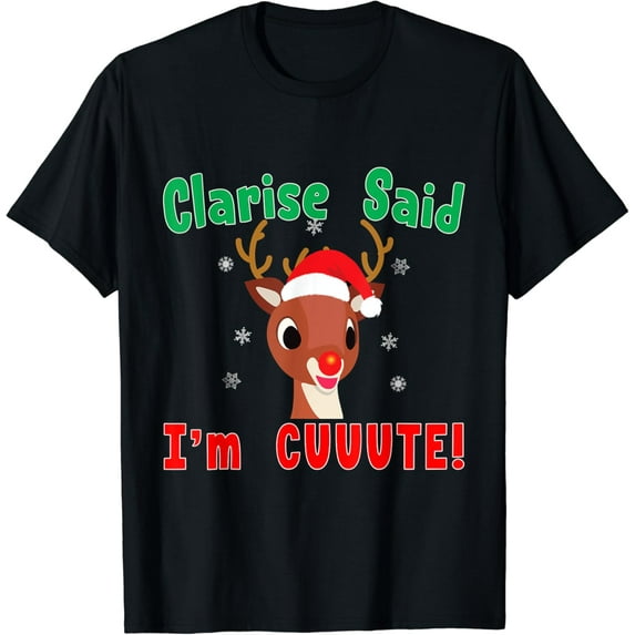 DOVU Rudolph Red Nose Reindeer Clarisse Said I'M Cute! T-Shirt Unisex S ...