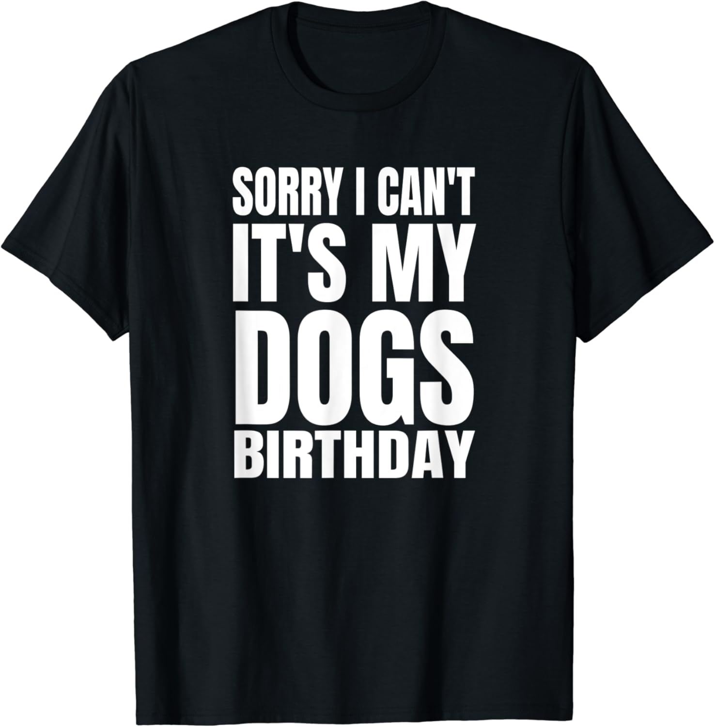 DOVU Sorry I Can'T It'S My Dogs Birthday Funny Dog Owners T-Shirt ...