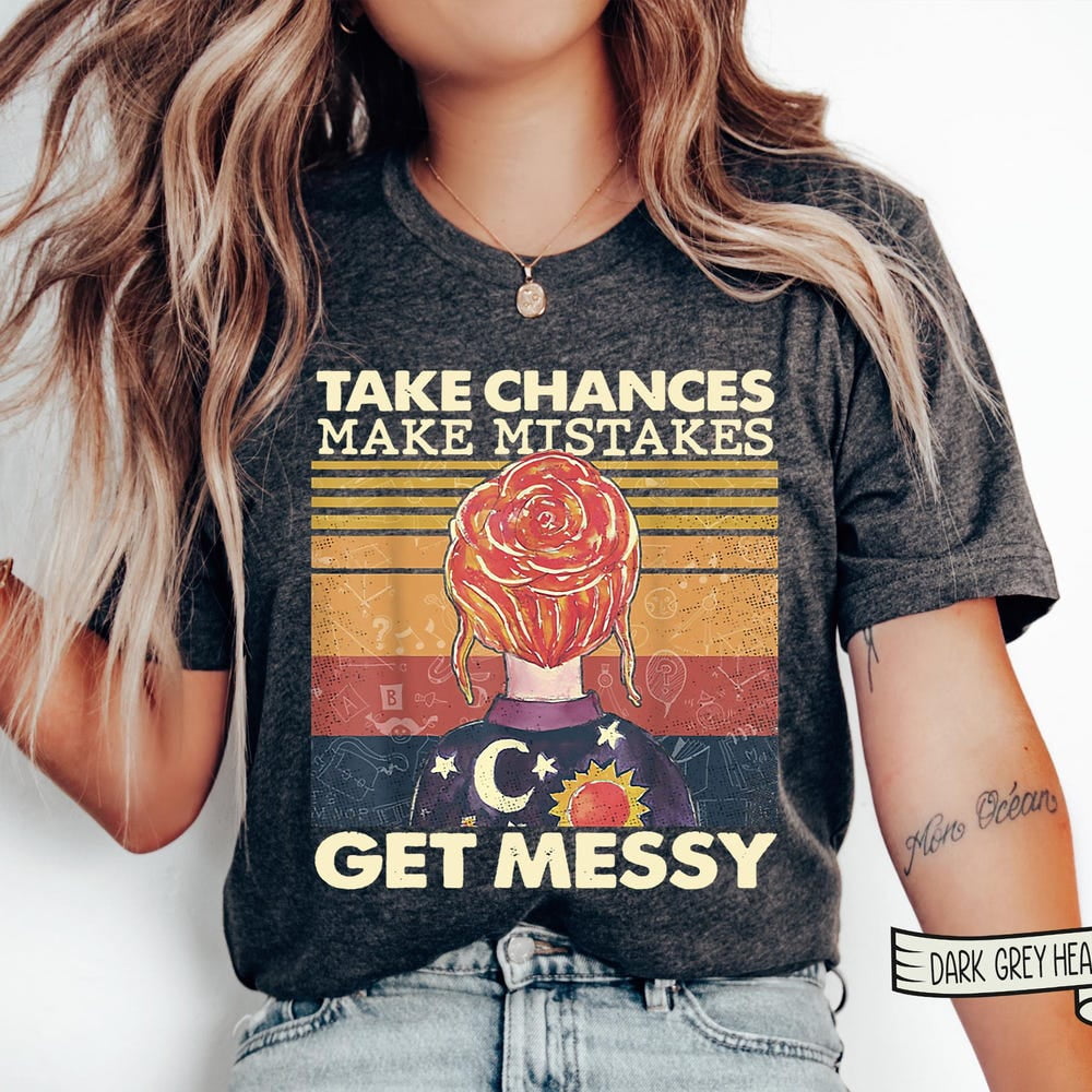 DOVU Take Chances Make Mistakes Get Messy T-Shirt, Teacher Shirt, Back ...