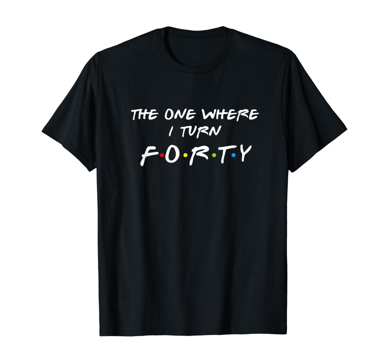 DOVU The One Where It'S My I Turn Forty 40 Birthday Funny Graphic T ...
