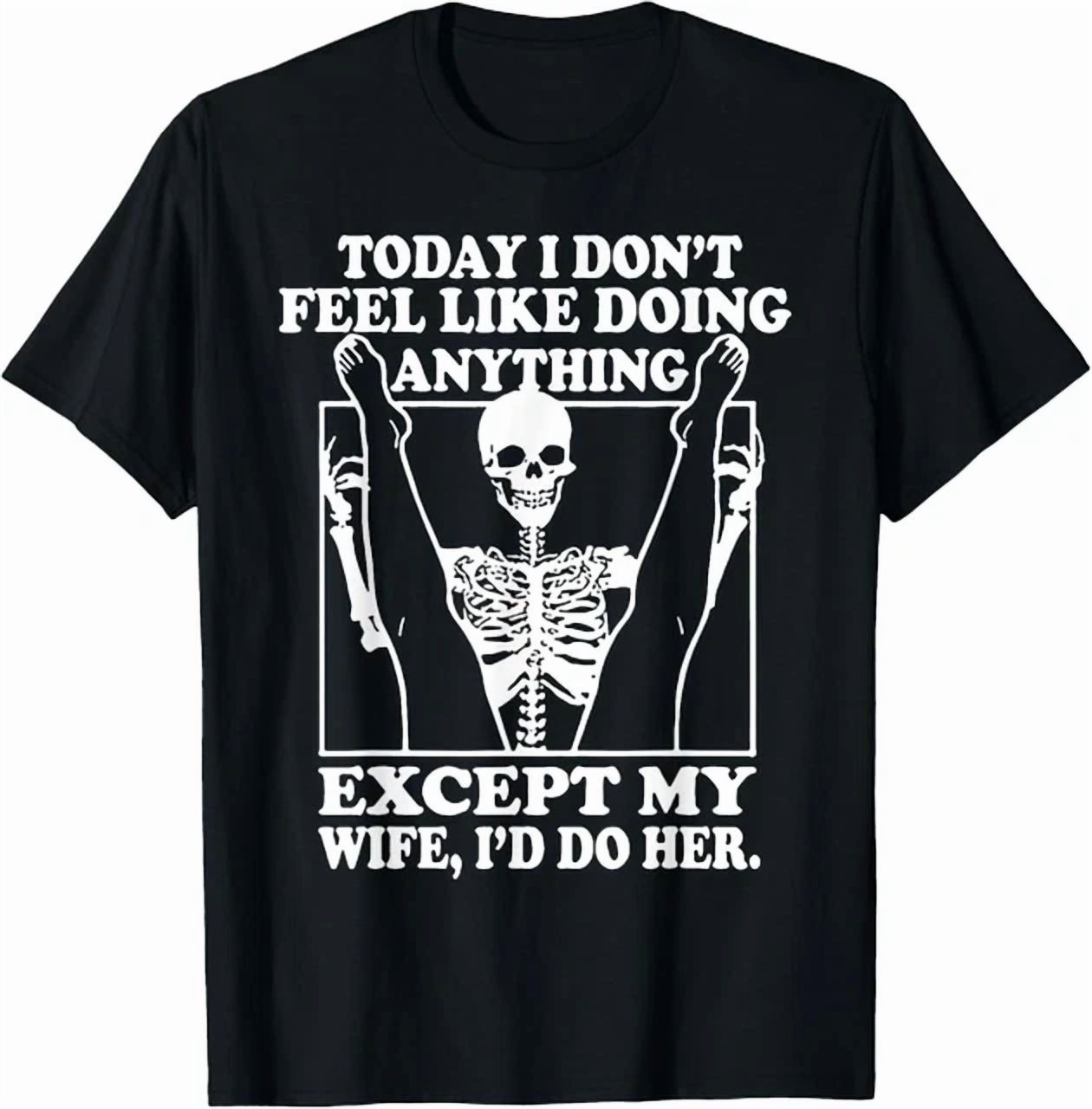 DOVU Today I Don'T Feel Like Doing Anything Except My Wife T-Shirt ...