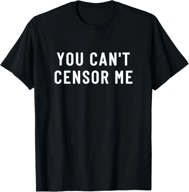 DOVU You Can'T Censor Me Funny T-Shirt Unisex S-5XL Hot Trending Shirt ...