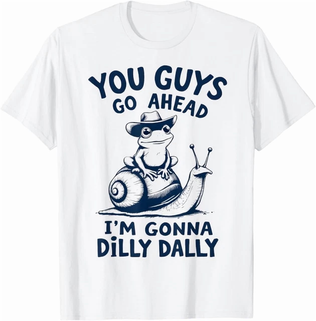 DOVU You Guys Go Ahead I'M Gonna Dilly Dally Frog Snail T-Shirt Unisex ...