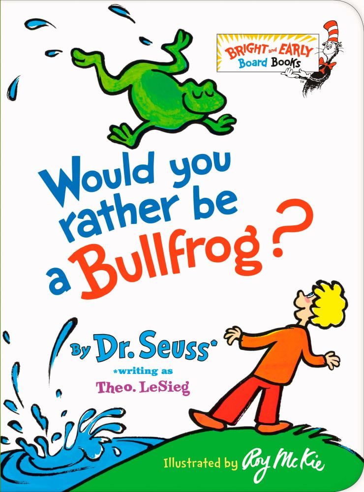 DR SEUSS: Would You Rather Be a Bullfrog? (Board Book) - Walmart.com