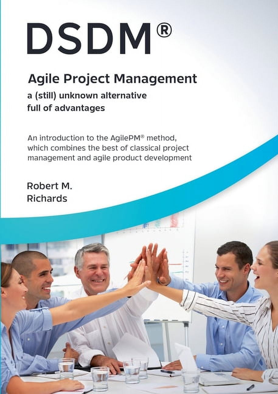 DSDM(R) - Agile Project Management - a (still) unknown alternative full ...