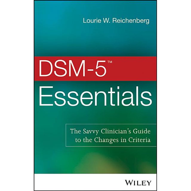 DSM-5 Essentials : The Savvy Clinician's Guide to the Changes in ...