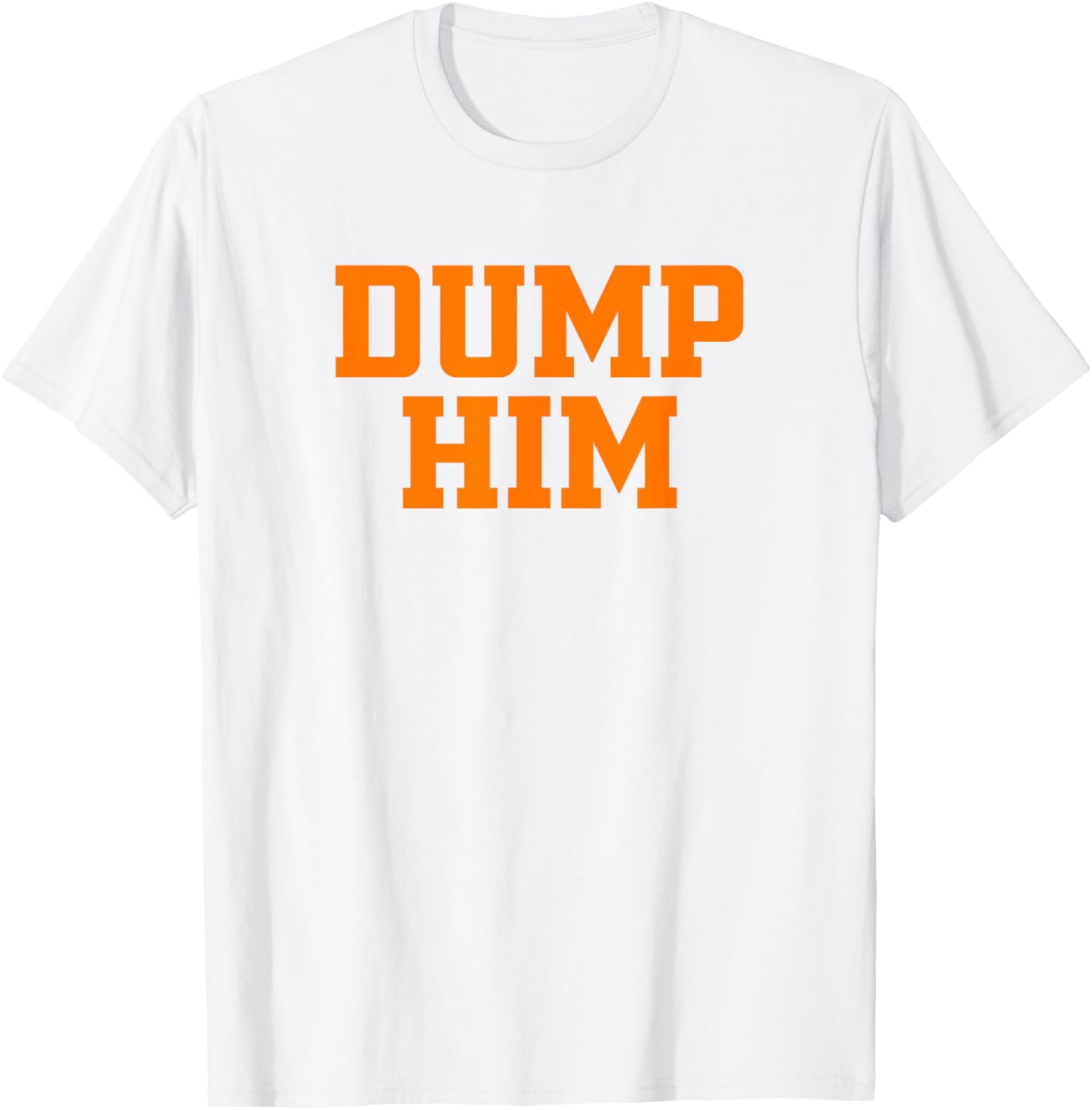 DUMP HIM - Funny Meme Viral Feminist Sarcastic Slogan Humor T-Shirt ...