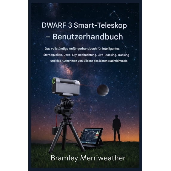 DWARF 3 Smart-Teleskop - Benutzerhandbuch: Der vollstÃ¤ndige Leitfaden ...
