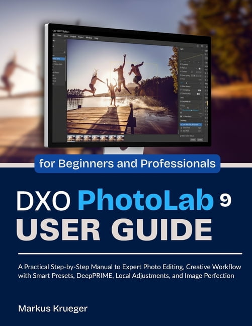 DXO Photolab 9 User Guide: A Practical Step-by-Step Manual to Expert ...