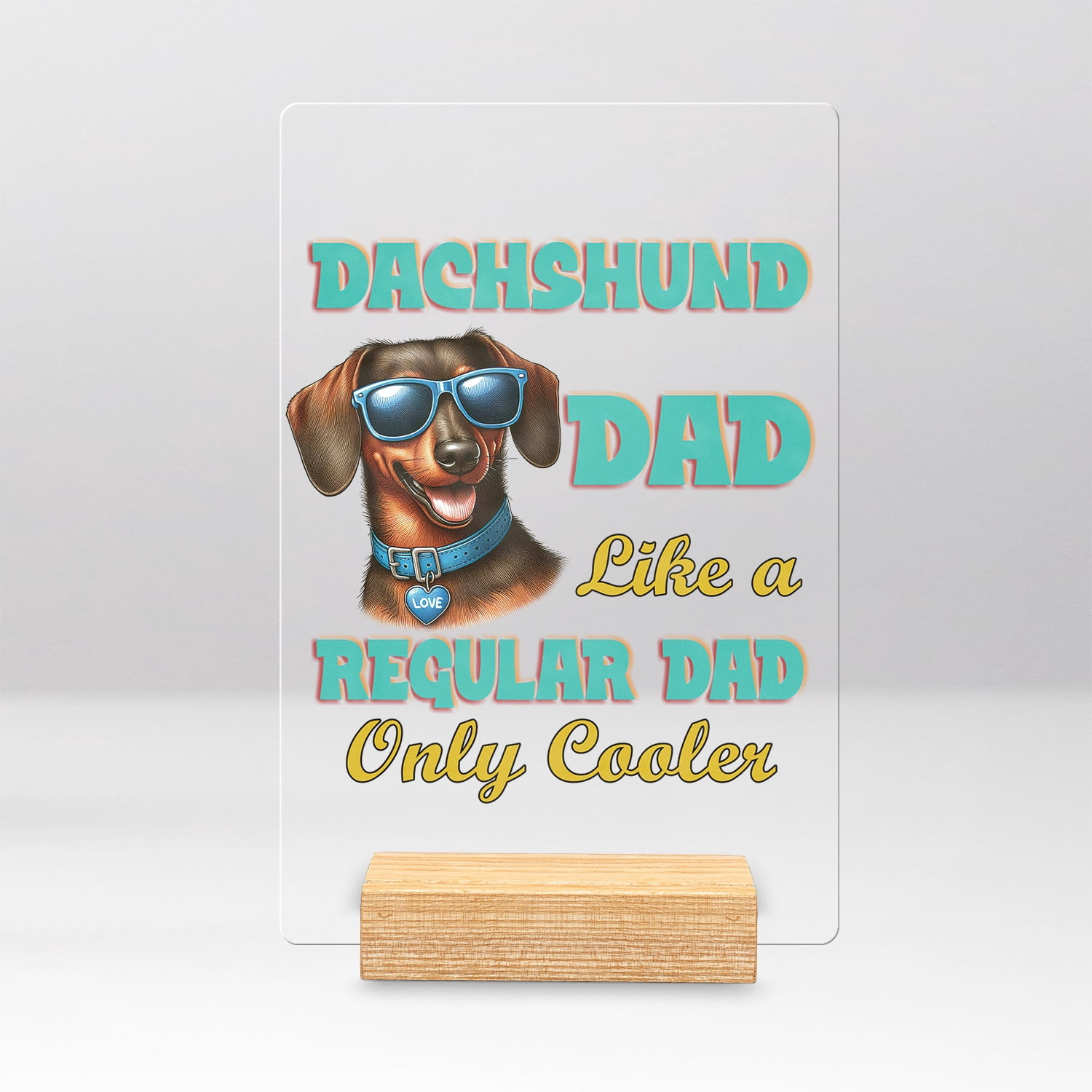Dachshund Dad Like a Regular Dad Only Cooler Happy Father's Day Acrylic ...