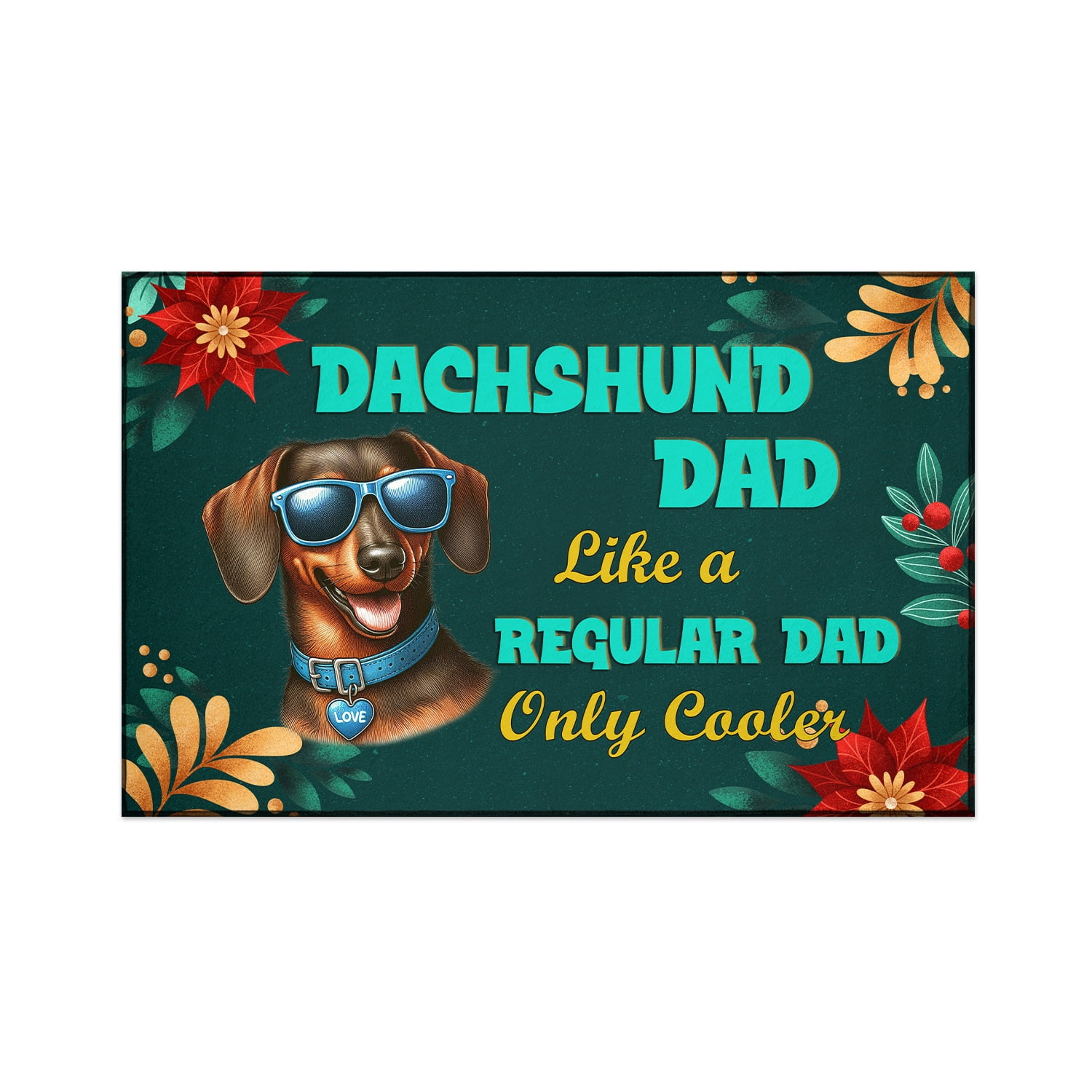 Dachshund Dad Like a Regular Dad Only Cooler Happy Father's Day Indoor ...