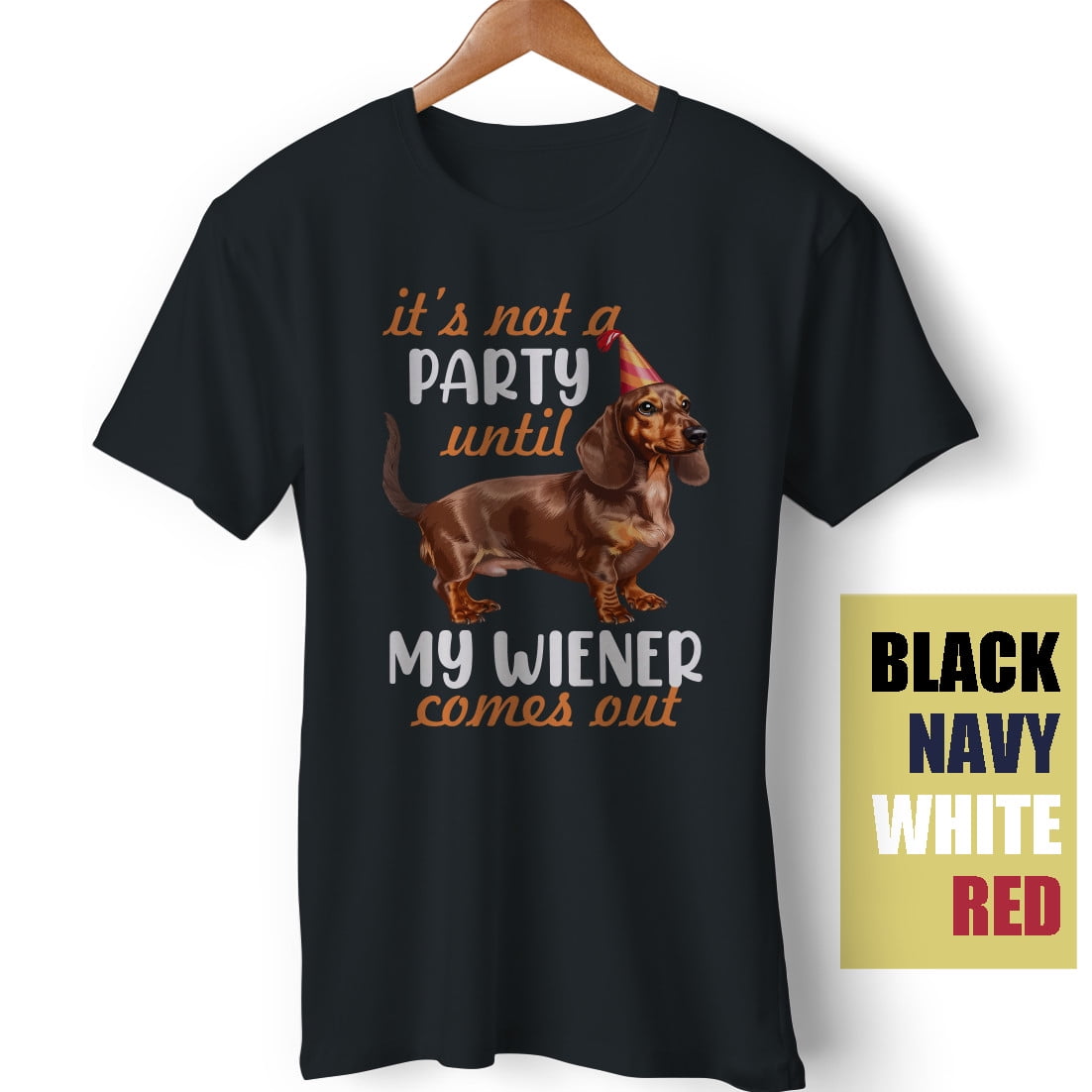 Dachshund Dog Lovers Its Not A Party Until My Wiener Comes Out Funny T ...