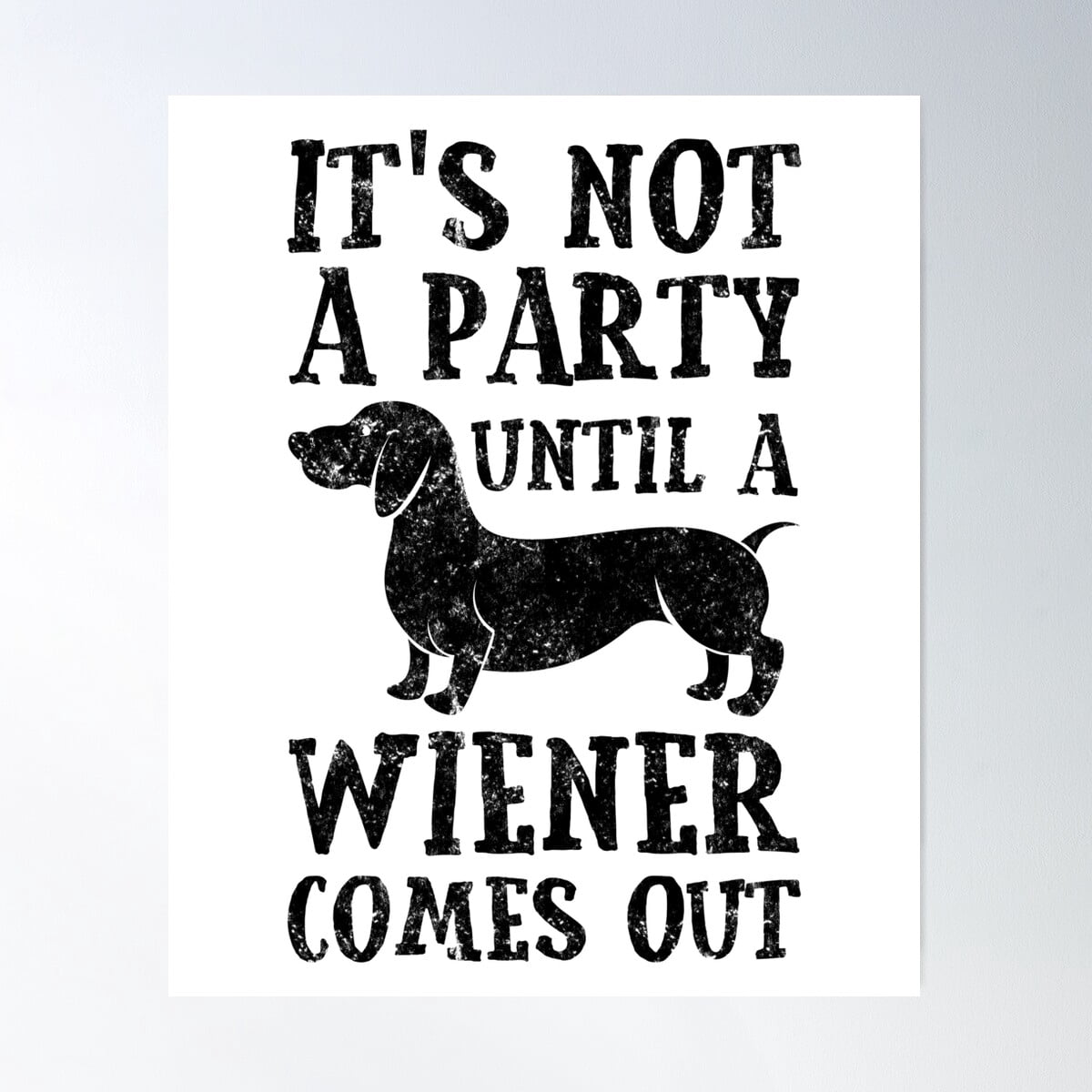 Dachshund Funny Not a Party Until a Wiener Comes Out Poster, 24x36 ...