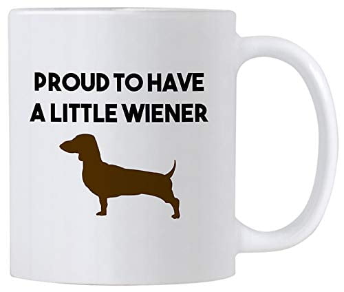 Dachshund Gifts. Proud To Have A Little Wiener 11 Oz Mug. Daschund ...